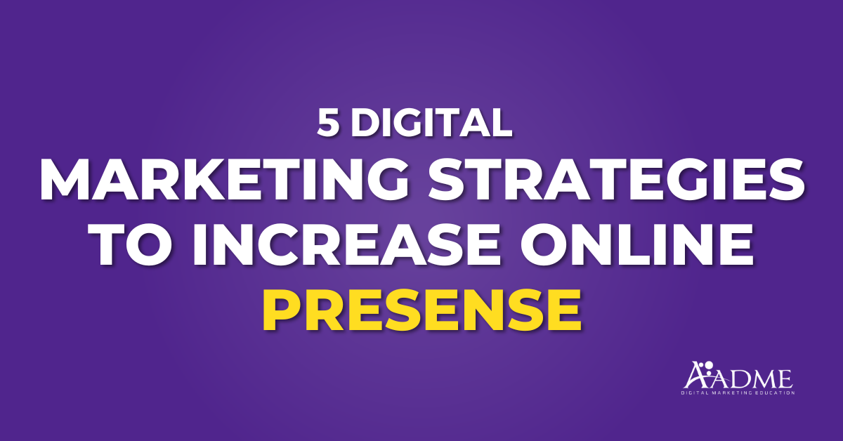 5 Digital Marketing Strategies to Increase Online Presence