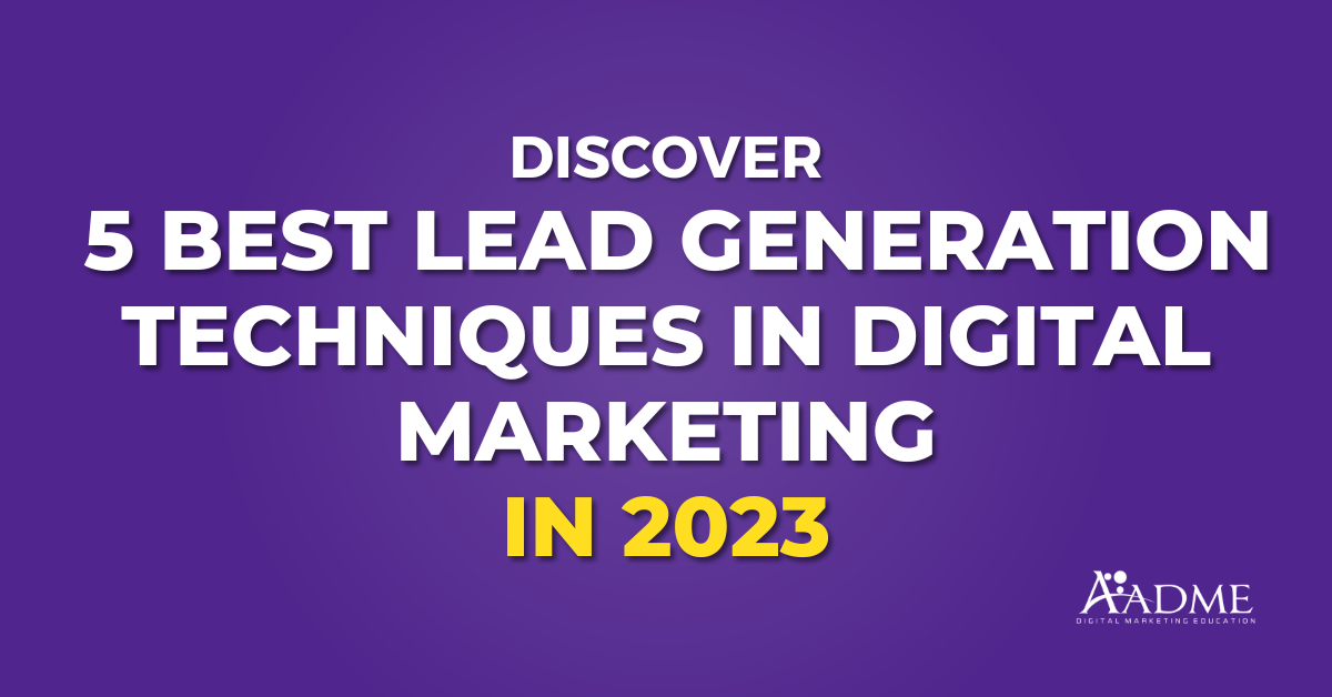Discover 5 Best Lead Generation Techniques in Digital Marketing