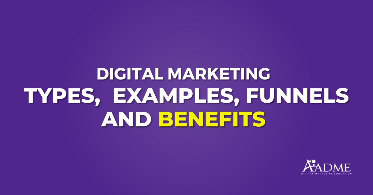 What is Digital Marketing? Types, Examples, Funnels & Benefits