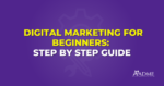Digital Marketing for Beginners: Step By Step Guide
